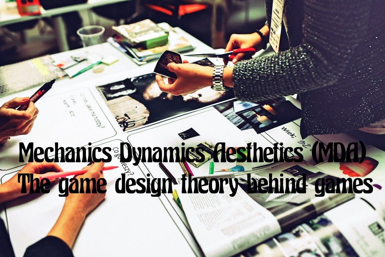 Mechanics Dynamics Aesthetics(MDA): game design theory behind games